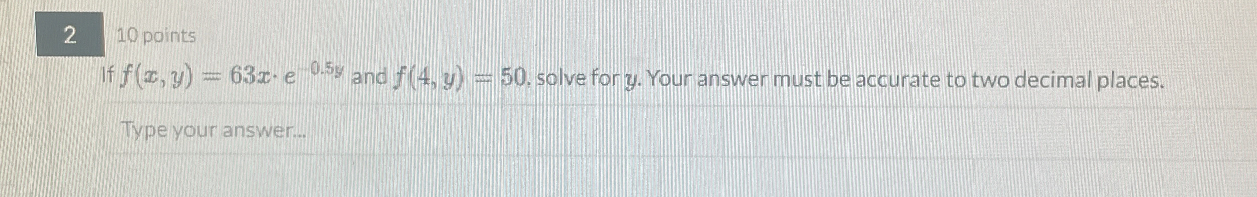 Solved 2 10 pointsIf f(x,y)=63x*e-0.5y and f(4,y)=50, | Chegg.com Solved 2 10 pointsIf f(x,y)=63x*e-0.5y and f(4,y)=50, | Chegg.com