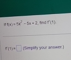 Solved If f(x)=5x2-5x+2, ﻿find f'(1)f'(1)=, (Simplify your | Chegg.com