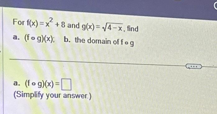 Solved For f(x)=x2+8 and g(x)=4−x, find a. (f∘g)(x); b. the | Chegg.com