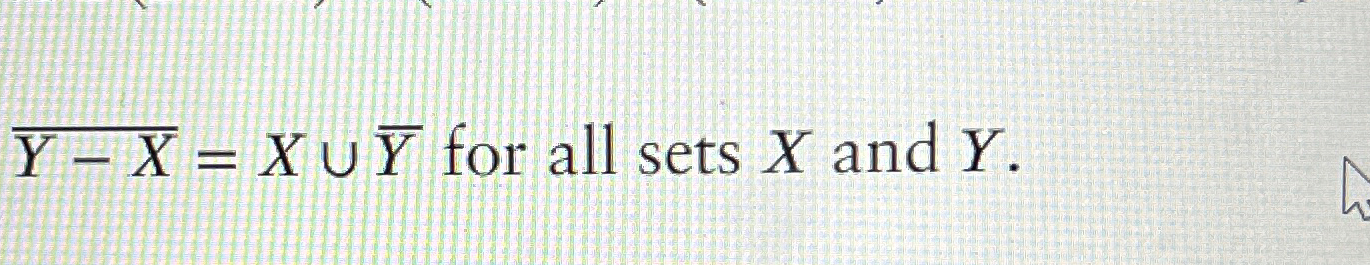 Solved ?bar (Y-x)=x∪bar (Y) ﻿for all sets x ﻿and Y. | Chegg.com