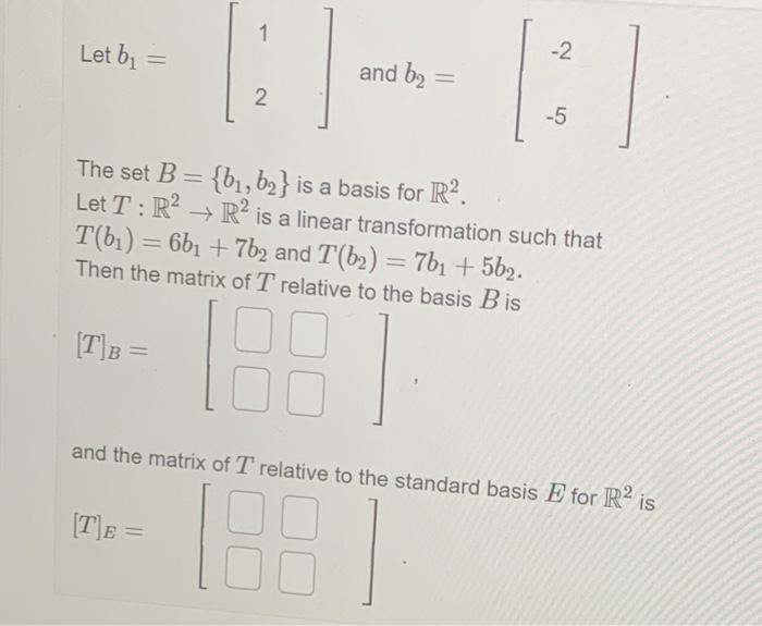 Solved Let b1=[12] and b2=[−2−5] The set B={b1,b2} is a | Chegg.com