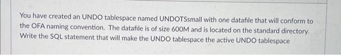 Solved You want to create an UNDO tablespace named | Chegg.com