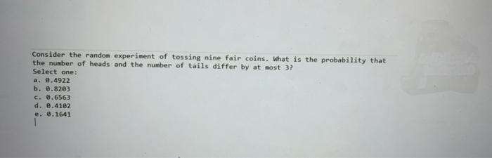 Solved Consider the random experiment of tossing nine fair | Chegg.com