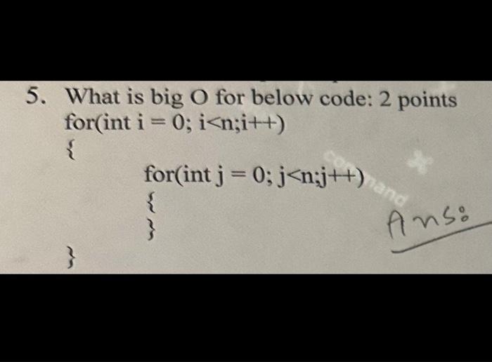 Solved 5. What is big O for below code: 2 points for (int | Chegg.com