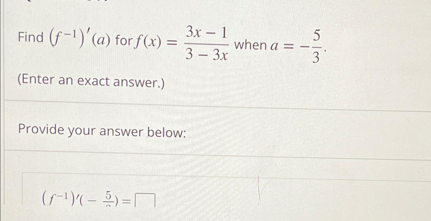 Solved Find (f-1)'(a) ﻿for f(x)=3x-13-3x ﻿when a=-53(Enter | Chegg.com