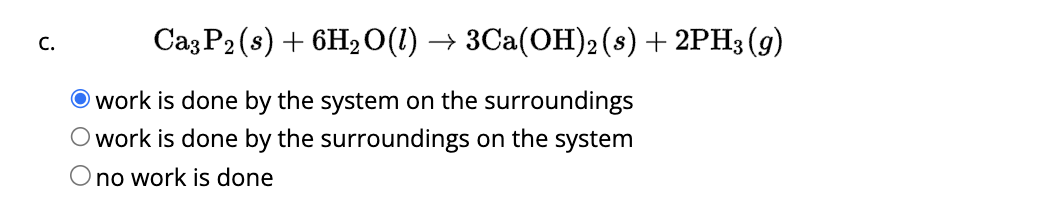 Solved c. ,Ca3P2(s)+6H2O(l)→3Ca(OH)2(s)+2PH3(g)work is ﻿done | Chegg.com