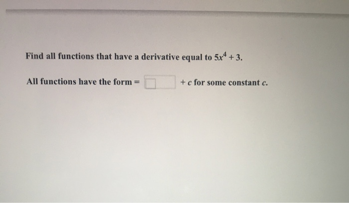 Solved Find all functions that have a derivative equal to | Chegg.com