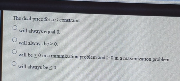 Solved The dual price for a≤ ﻿constraintwill always equal | Chegg.com