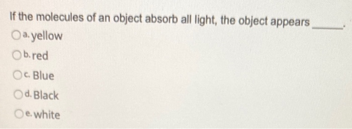 Solved If the molecules of an object absorb all light, the | Chegg.com