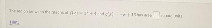 Solved The region between the graphs of f(x)=x2+4 and | Chegg.com
