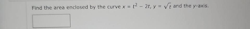 Solved Find the area enclosed by the curve x=t2-2t,y=t2 ﻿and | Chegg.com
