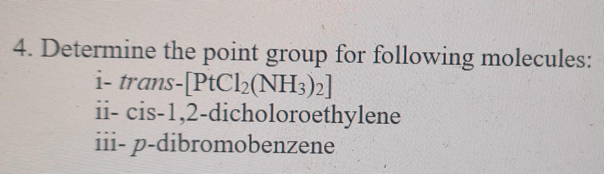 Solved 4. Determine the point group for following molecules: | Chegg.com