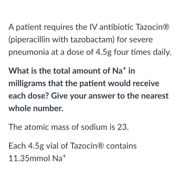 Solved A patient requires the IV antibiotic Tazocin® | Chegg.com