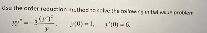 Solved Use the order reduction method to solve the following | Chegg.com