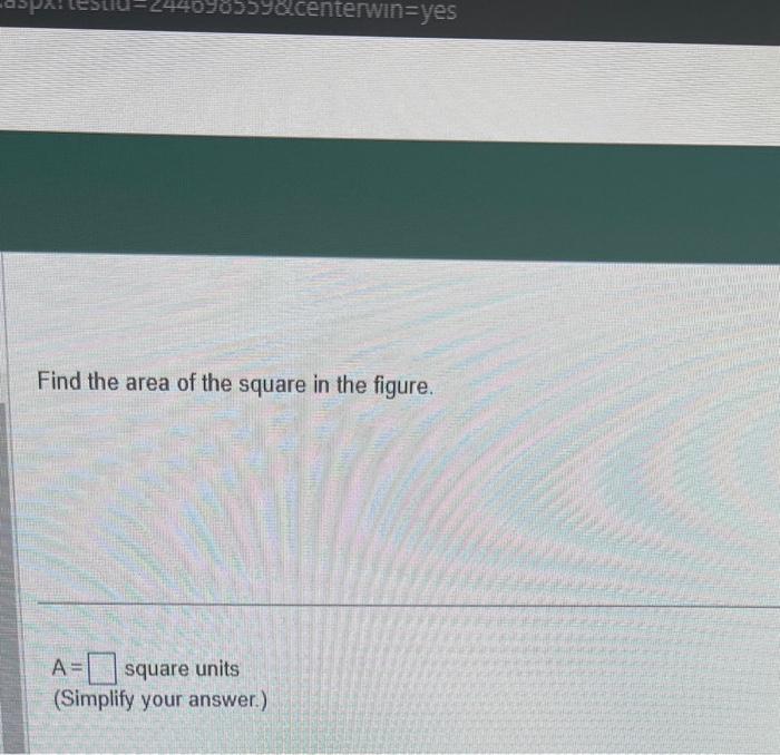 [Solved]: Find the area of the square in the figure. ( A=