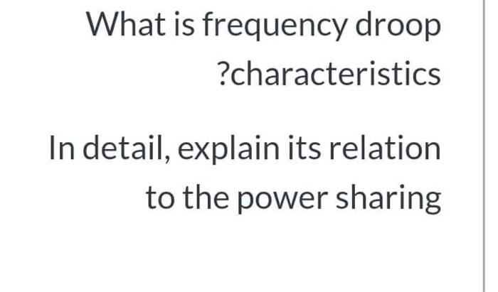 Solved What is frequency droop ?characteristics In detail, | Chegg.com