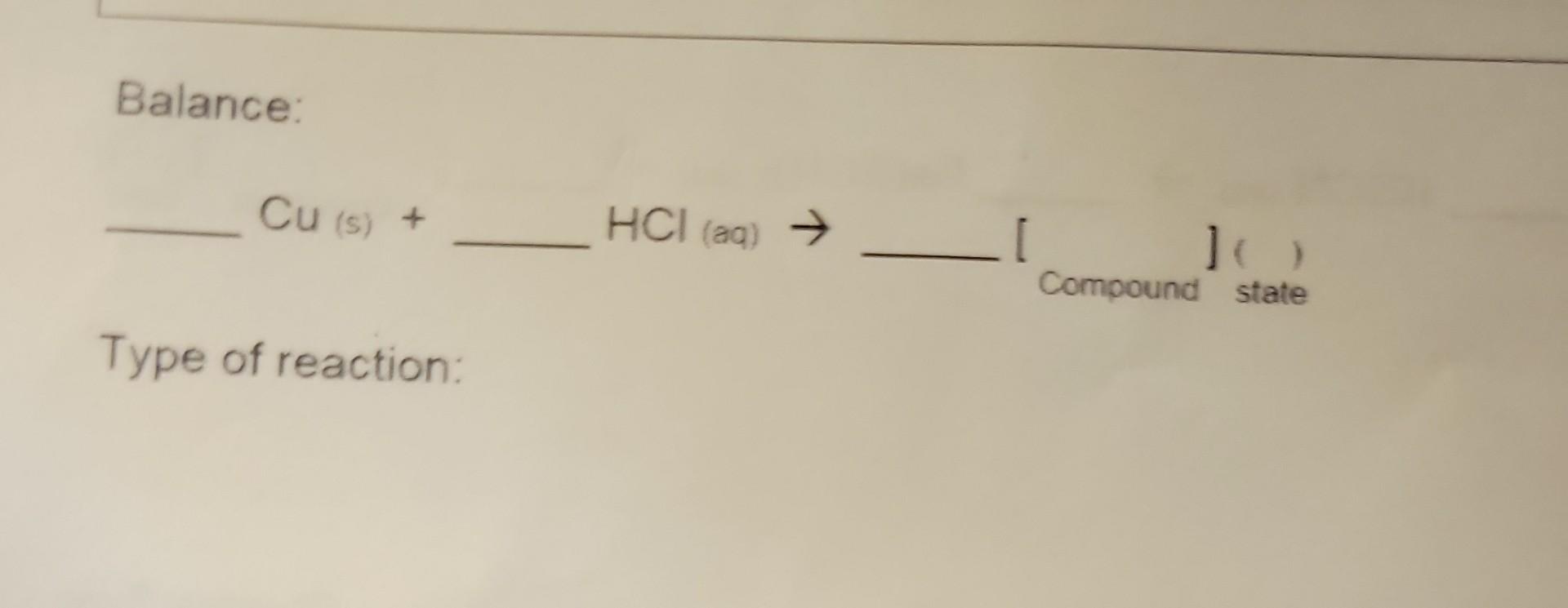 Solved Balance: Cu(s)+…HCl(aq)→ →[ Compound state Type of | Chegg.com