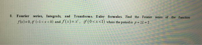 Solved 8. Fourier series, Integrals, and Transforms Euler | Chegg.com