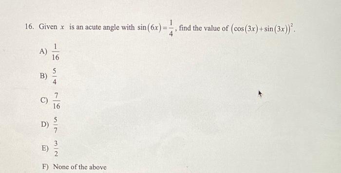Solved 16. Given x is an acute angle with sin(6x)=41, find | Chegg.com