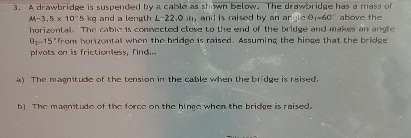 Solved 3. A drawbridge is suspended by a cable as shown | Chegg.com