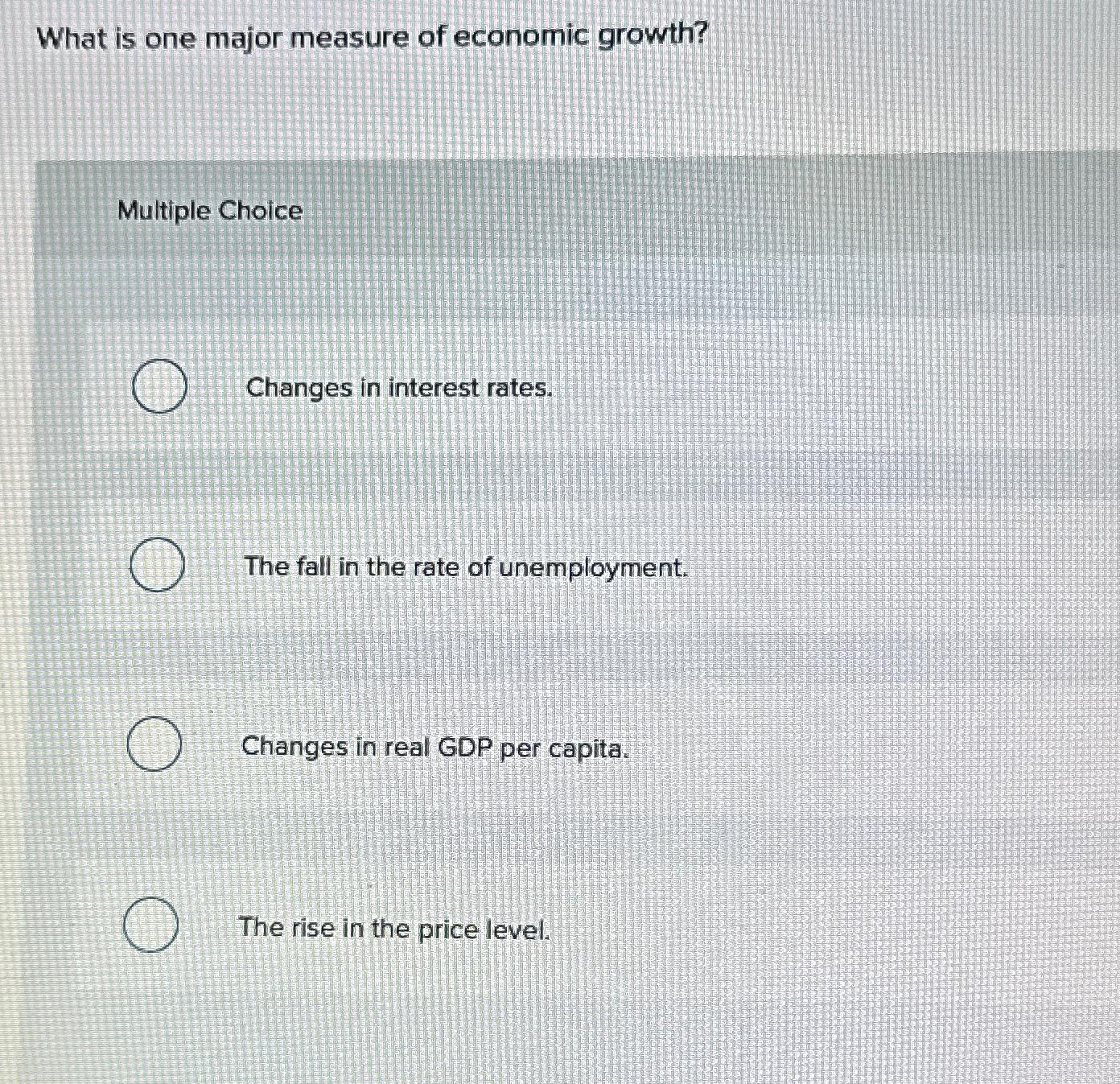 Solved What is one major measure of economic growth?Multiple | Chegg.com