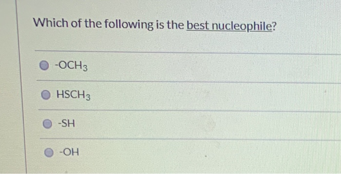 Solved Which of the following is the best nucleophile? -OCH3 | Chegg.com