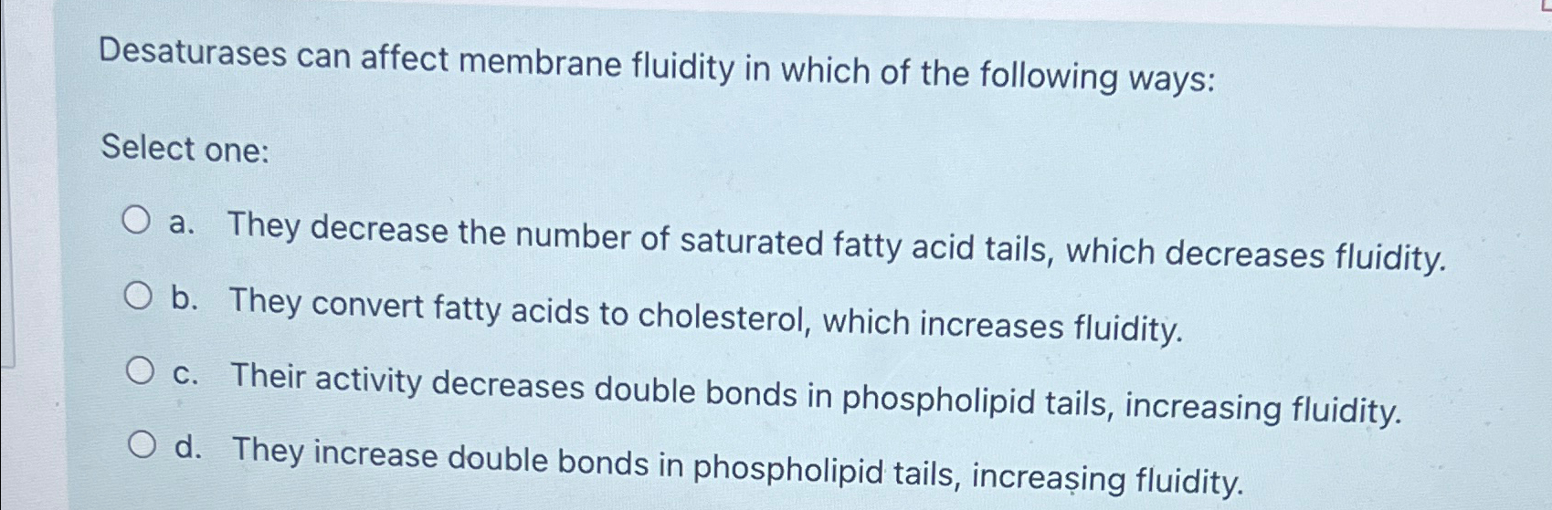 Solved Desaturases can affect membrane fluidity in which of | Chegg.com