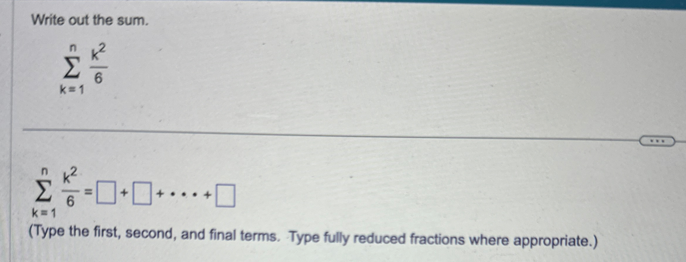 Solved Write out the sum.∑k=1nk26∑k=1nk26= (Type the first, | Chegg.com