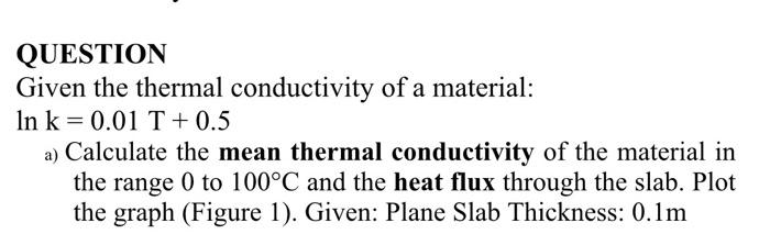 Solved QUESTION Given the thermal conductivity of a | Chegg.com