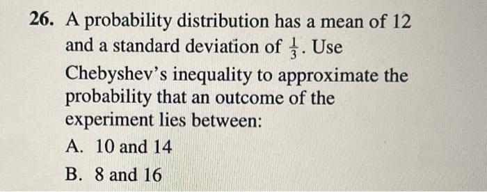 Solved 26. A probability distribution has a mean of 12 and a | Chegg.com