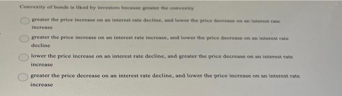 Solved Canvexity of bonds is liked by investors because | Chegg.com