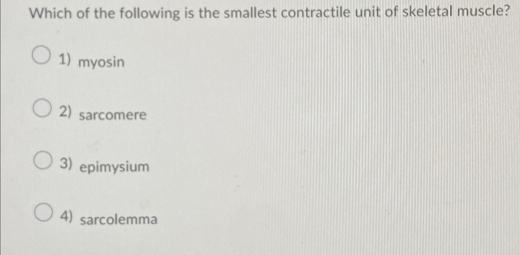 Solved Which of the following is the smallest contractile | Chegg.com