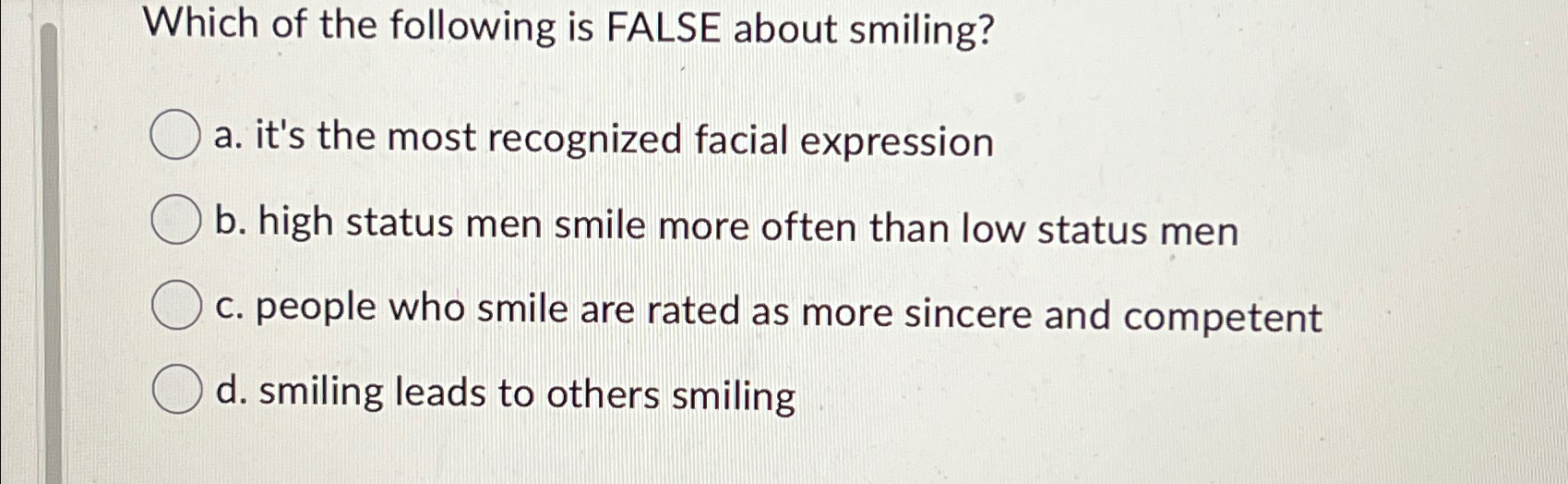 Solved Which of the following is FALSE about smiling?a. | Chegg.com