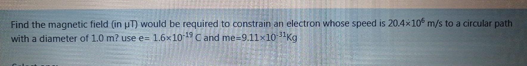 Solved Find the magnetic field (in uT) would be required to | Chegg.com