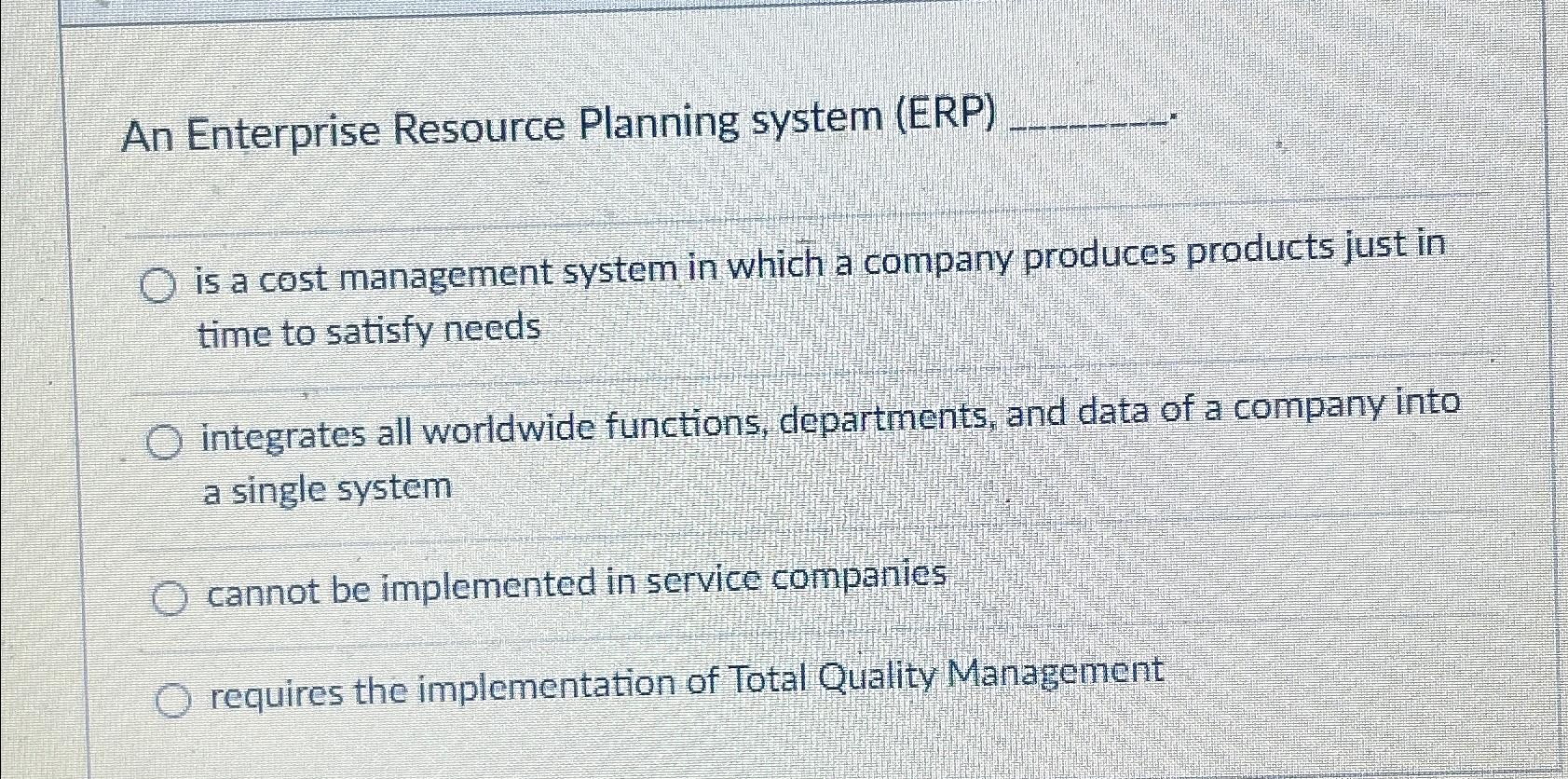 Solved An Enterprise Resource Planning system (ERP)A. ﻿Is a | Chegg.com