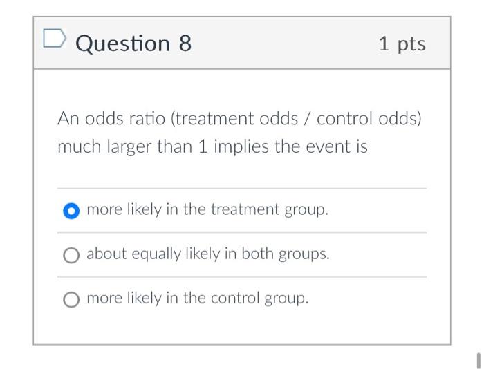 Solved Question 8 1 pts An odds ratio (treatment odds / | Chegg.com