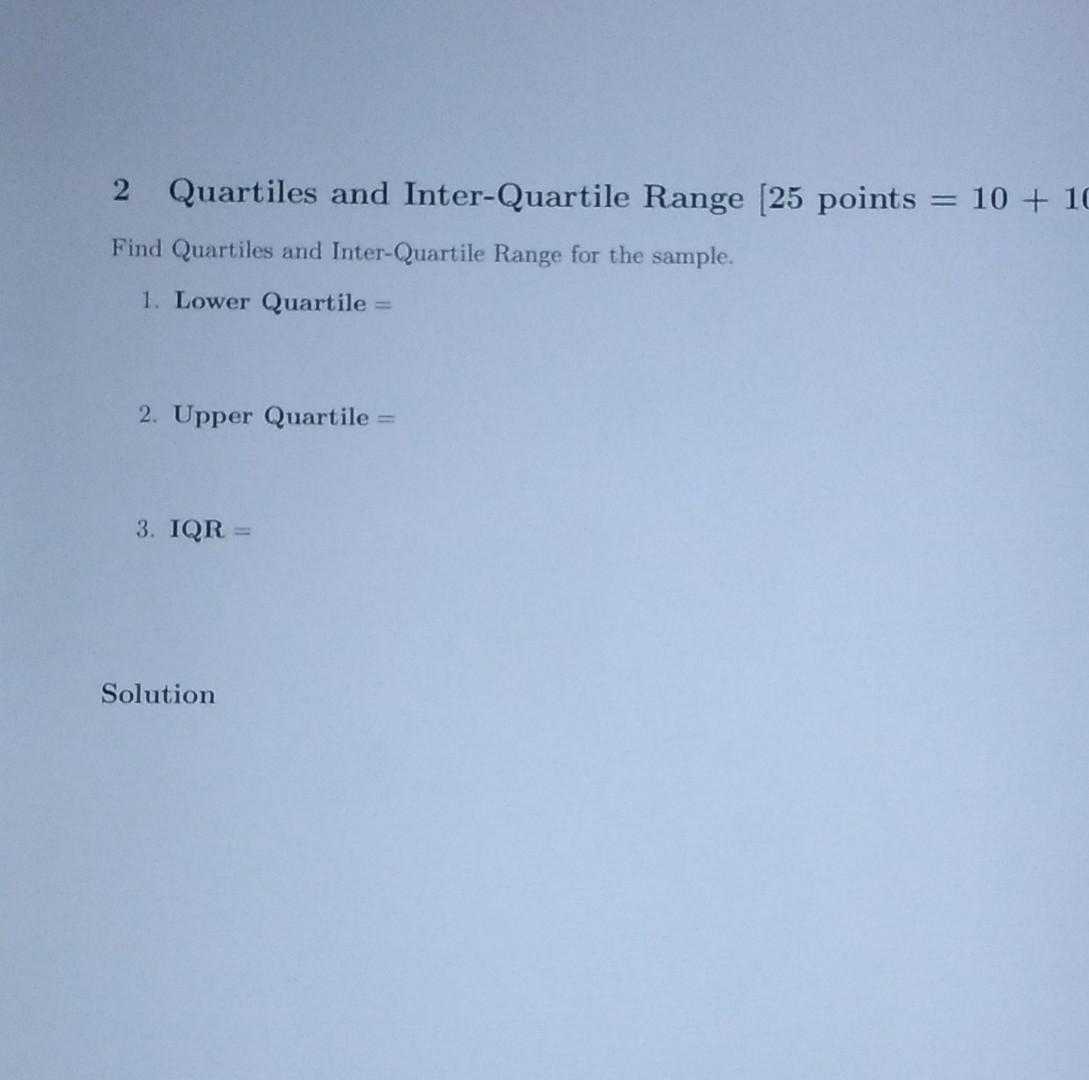 Solved 2 Quartiles and Inter-Quartile Range [25 points =10+1 | Chegg.com