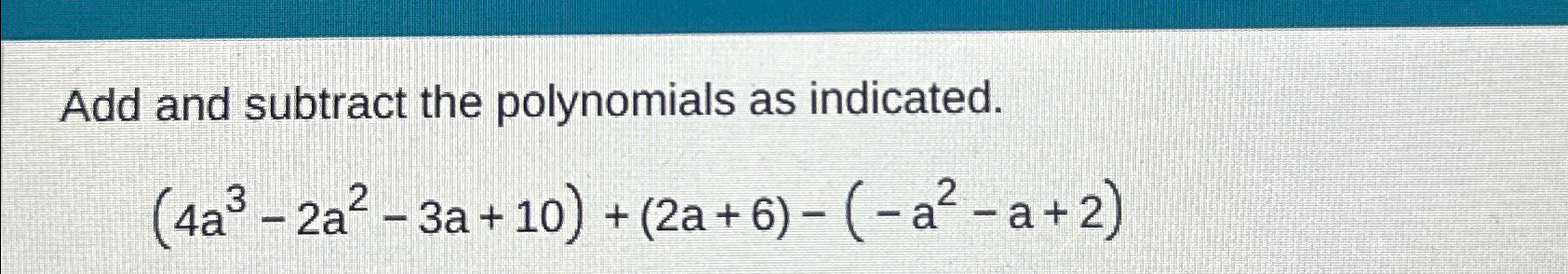 Solved Add and subtract the polynomials as | Chegg.com