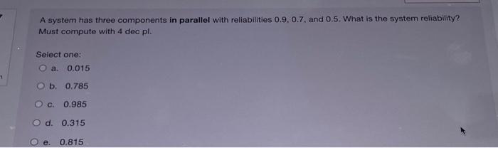 Solved A system has three components in parallel with | Chegg.com