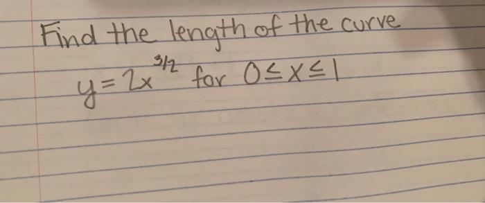 Solved Find the length of the curve y=2x3/2 for 0⩽x⩽1 | Chegg.com