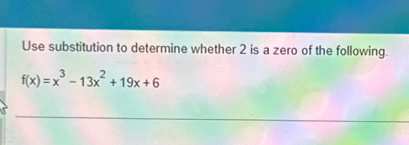 Solved Use substitution to determine whether 2 ﻿is a zero of | Chegg.com