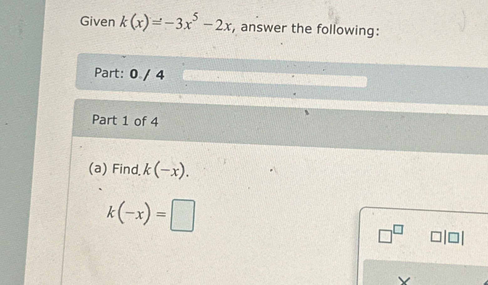 Solved Given k(x)=-3x5-2x, ﻿answer the following:Part: | Chegg.com