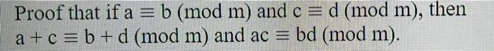 Solved Proof that if a = b (mod m) and c = d (mod m), then | Chegg.com