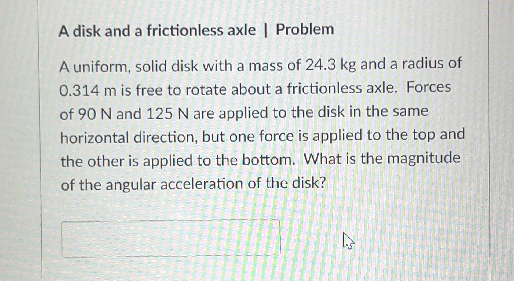 Solved A disk and a frictionless axle | Problem\\nA uniform, | Chegg.com