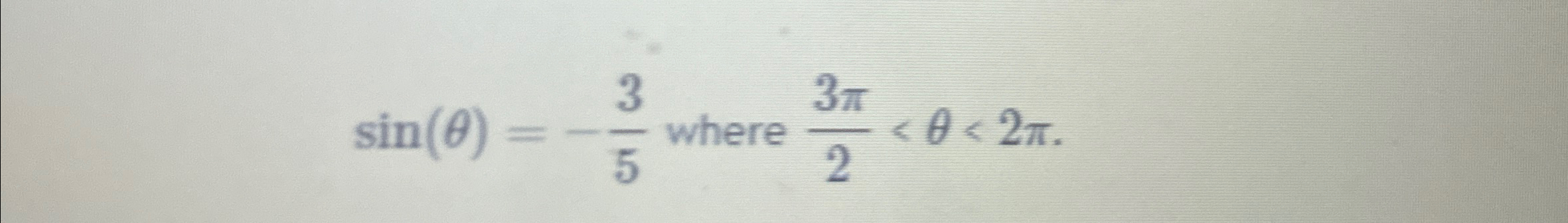 Solved sin(θ)=-35 ﻿where 3π2