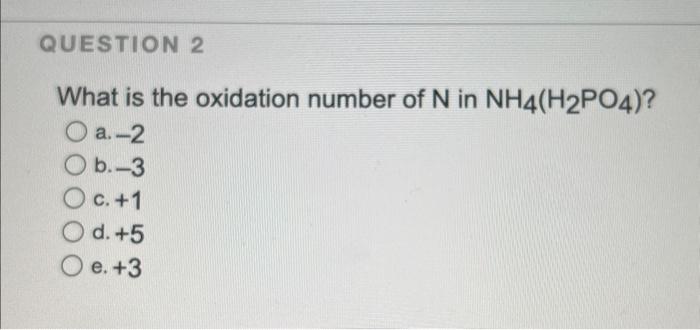Solved QUESTION 2 What is the oxidation number of N in | Chegg.com