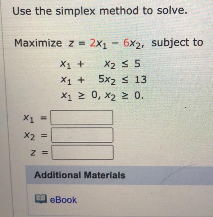 Solved Use the simplex method to solve. Maximize z = 2X1 - | Chegg.com