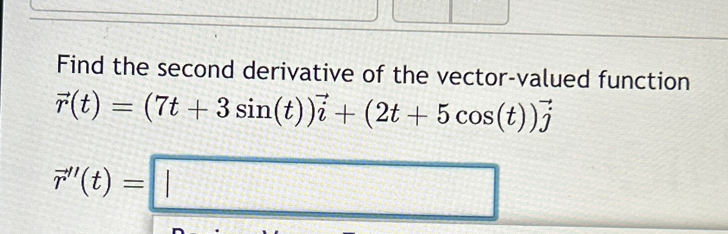 Solved Find the second derivative of the vector-valued | Chegg.com