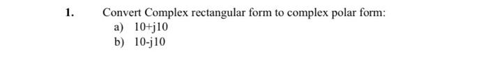 Solved 1. Convert Complex rectangular form to complex polar | Chegg.com