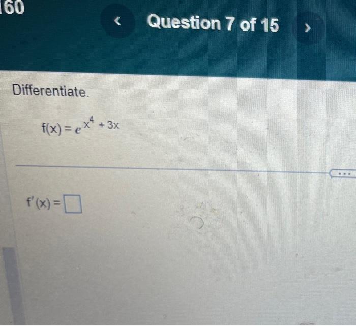 Solved Differentiate. f(x)=ex4+3x f′(x)= | Chegg.com